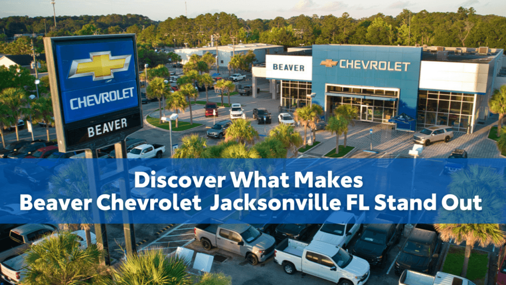 Discover What Makes Beaver Chevrolet Jacksonville FL Stand Out | Beaver ...