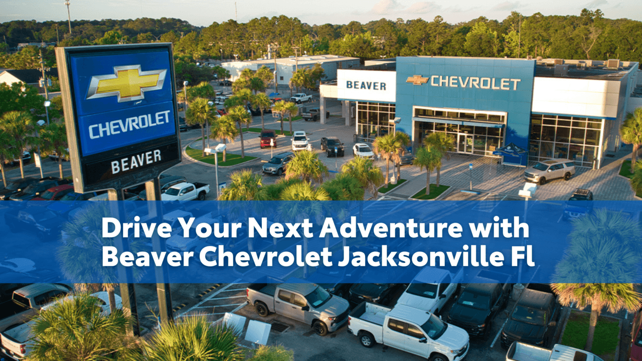 Drive Your Next Adventure with Beaver Chevrolet Jacksonville Fl ...