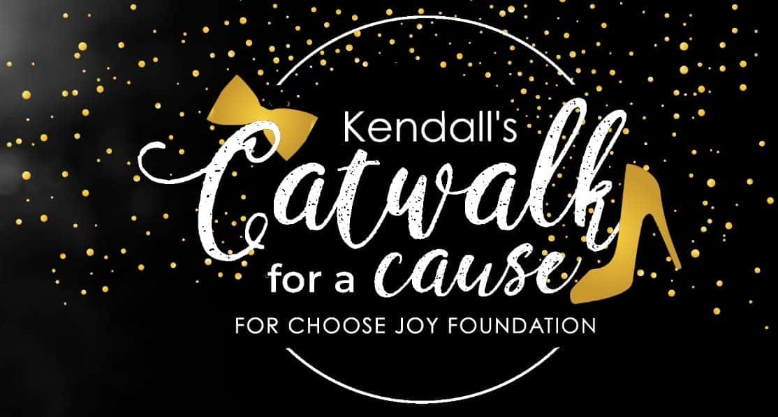 Catwalk for a Cause Benefitting Choose Joy Foundation is April 6th ...
