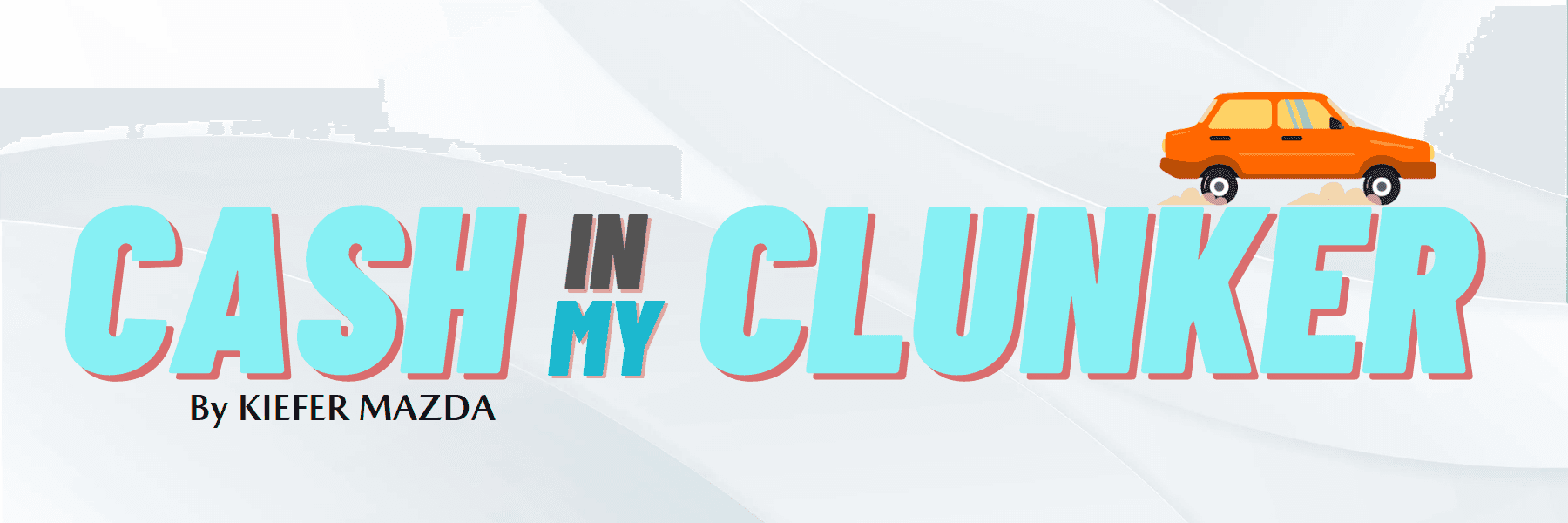 Cash in My Clunker | Kiefer Mazda